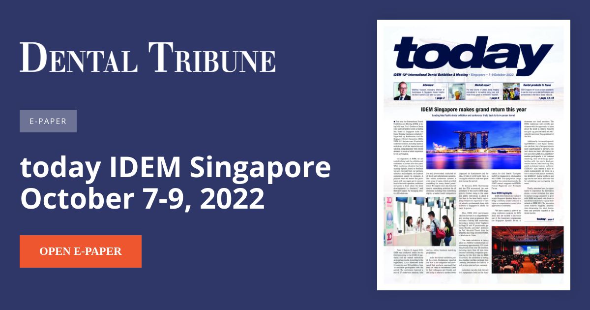 today IDEM Singapore Oct. 7–9, 2022 - Dental Tribune E-Paper